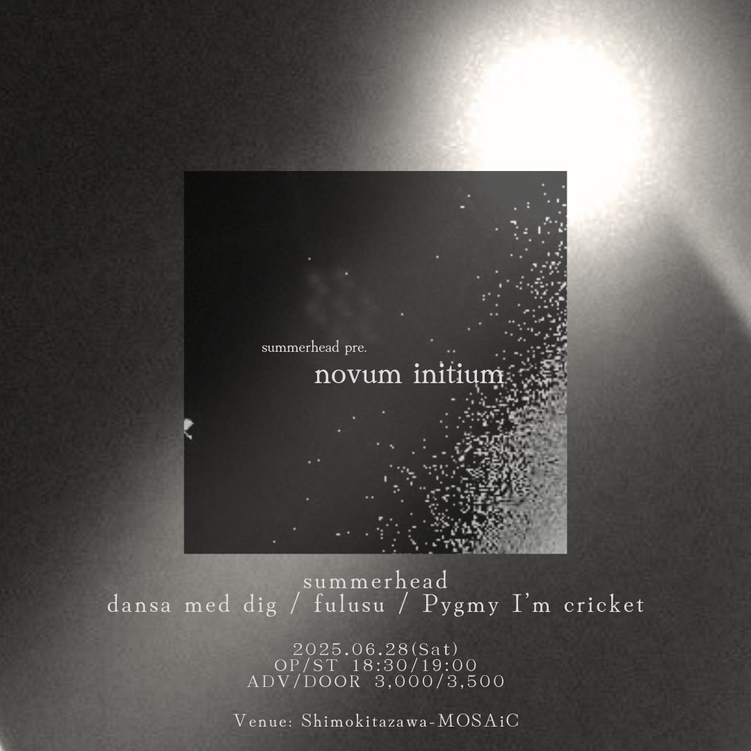2025.06.28. "summerhead pre. «novum initium»"（東京） – Staghorn Records